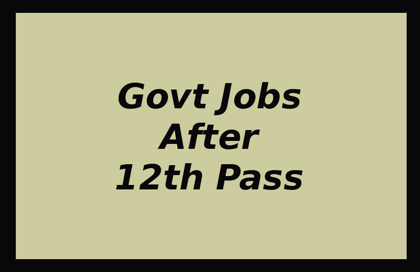 Govt Jobs After 12th Pass : 12वीं के बाद कुछ महत्वपूर्ण कोर्सेज जो ...